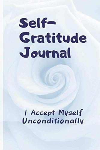 Self-Gratitude Journal: I Accept Myself Unconditionally by Serena ...