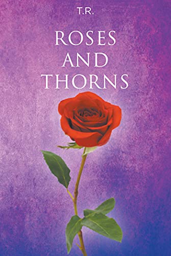 Roses and Thorns by T.R. | Goodreads