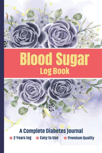 Blood Sugar Log Book For Diabetics: The Complete Diabetes Organizer W ...