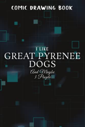 Comic Drawing Book:Funny I Like Great Pyrenee Dogs And Maybe 3 People ...