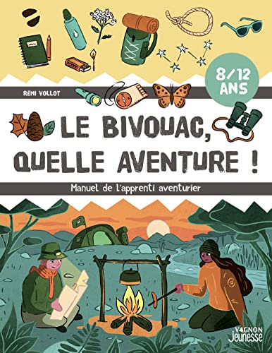 Le bivouac, quelle aventure ! - Manuel de l'apprenti aventurier by Rémi ...