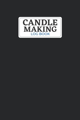 Candle Making Log Book: Candle Maker’s Record Book for Tracking ...