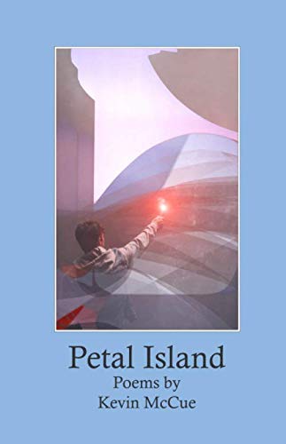 Petal Island: Poems by Kevin McCue by Kevin McCue | Goodreads