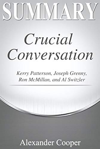 Summary of Crucial Conversations: by Kerry Patterson, Joseph Grenny ...