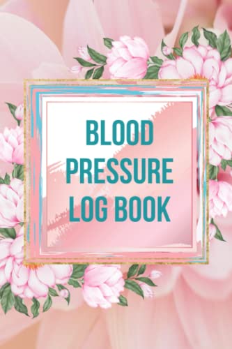 Blood Pressure Log Book: Daily Blood Pressure Log for Record and ...
