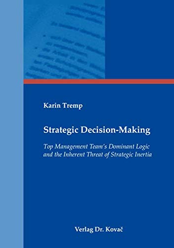 Strategic Decision-Making. Top Management Team’s Dominant Logic and the ...