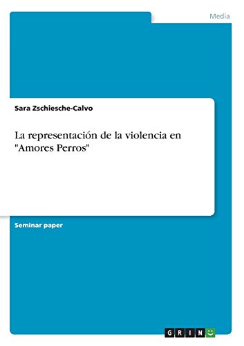 La representaci n de la violencia en Amores Perros by Sara Zschiesche-Calvo | Goodreads