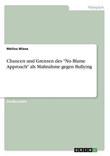 Chancen und Grenzen des No Blame Approach als Ma nahme gegen Bullying by Melina Wiese | Goodreads