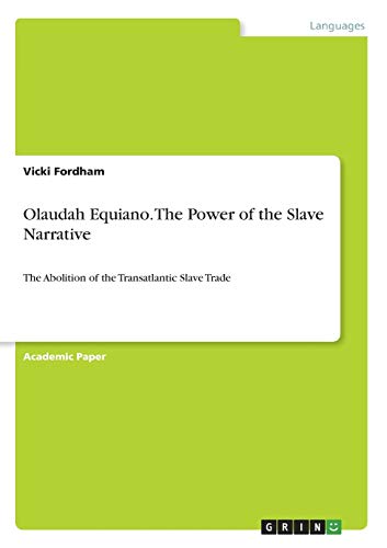 Olaudah Equiano. The Power of the Slave Narrative: The Abolition of the ...