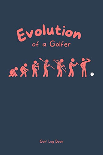 Evolution of a golfer: Golf log book: A Journal And Log Book for ...