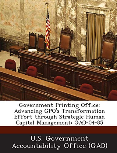 Government Printing Office: Advancing Gpo's Transformation Effort ...
