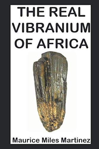 The Real Vibranium of Africa by Maurice Miles Martinez | Goodreads