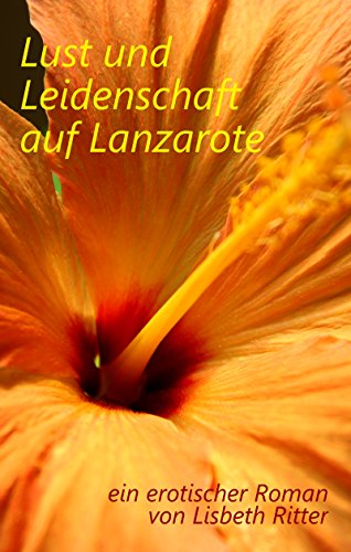 Lust und Leidenschaft auf Lanzarote: ein erotischer Roman by Lisbeth ...