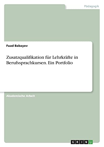 Zusatzqualifikation f r Lehrkr fte in Berufssprachkursen. Ein Portfolio by Fuad Babayev | Goodreads