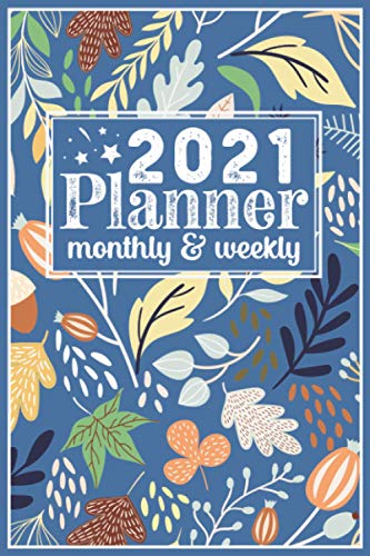 2021 Monthly and Weekly Planner: One Year Weekly & Monthly Calendar and ...