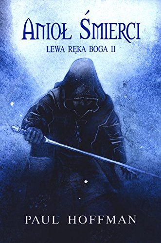 Lewa reka Boga Tom 2 Aniol smierci by Paul Hoffman | Goodreads