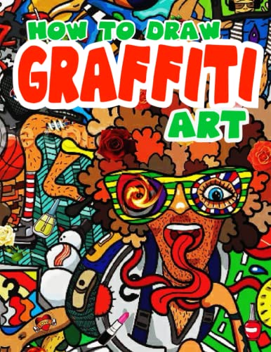How to Draw Graffiti Art: Learning How to Draw Graffiti, Your Essential ...