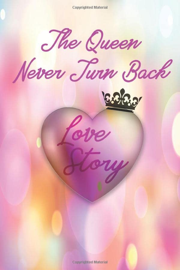 The Queen Never Turn Back: 6 x 9 120 White paper Love Story Journal ...