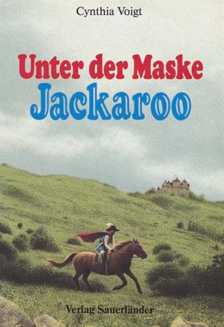 Unter der Maske Jackaroo. (Ab 12 J.) by Cynthia: Voigt | Goodreads