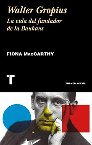 Walter Gropius: La vida del fundador de la Bauhaus (Noema) by Fiona ...