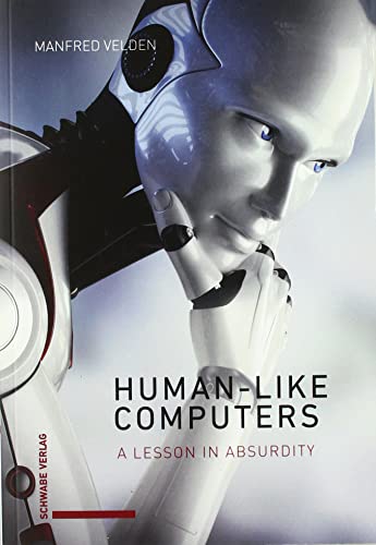 Human-like Computers: A Lesson in Absurdity by Manfred Velden | Goodreads