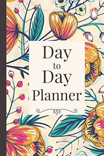 Day to Day Planner: Floral patterned daily organizer. 120 page planner ...