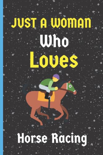 Just A Woman Who Loves Horse Racing: Perfect Horse Racing Notebook For ...