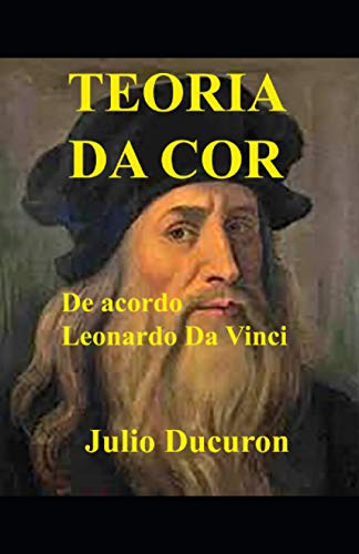 TEORIA DA COR: De acordo Leonardo da Vinci by Julio Ducuron | Goodreads