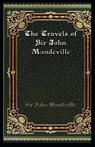 The Travels of Sir John Mandeville illustrated by John Mandeville ...