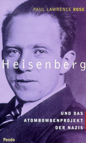 Heisenberg und das Atombombenprojekt der Nazis by Paul Lawrence Rose ...