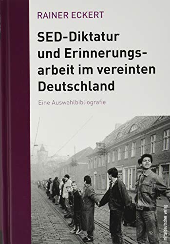 SED-Diktatur und Erinnerungsarbeit im vereinten Deutschland: Eine ...