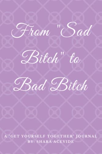 From "Sad Bitch" to Bad Bitch A "Get Yourself Together": Blank Lined ...