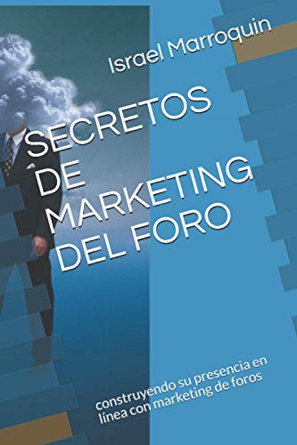 SECRETOS DE MARKETING DEL FORO: construyendo su presencia en línea con marketing de foros by ...