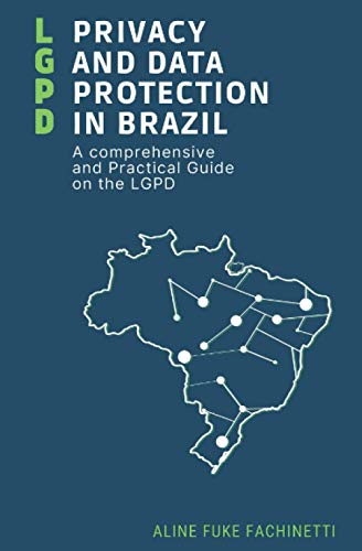 Privacy and Data Protection in Brazil: A comprehensive and Practical ...