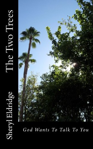 Two Trees: God Wants To Talk To You by Sheryl L Eldridge | Goodreads