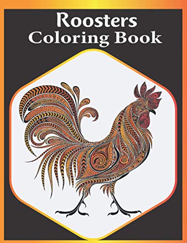 Roosters coloring book: An adults chicken and rooster coloring book ...