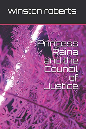 Princess Raina and the Council of Justice by Winston Roberts | Goodreads