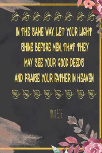 In the same way, let your light shine before men, that they may see ...