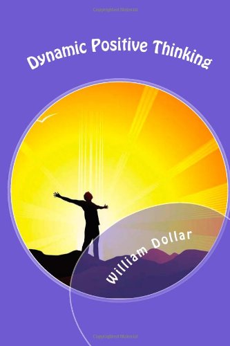 Dynamic Positive Thinking by William Dollar | Goodreads