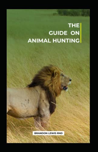 THE GUIDE ON ANIMAL HUNTING: How To Hunt Animals Using Amazing Shots ...