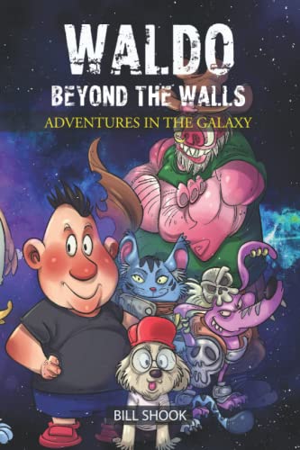 WALDO BEYOND THE WALLS: ADVENTURES IN THE GALAXY by BILL SHOOK | Goodreads