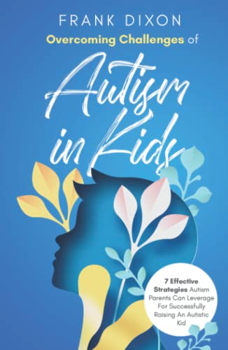 Overcoming Challenges of Autism in Kids: 7 Effective Strategies Autism ...
