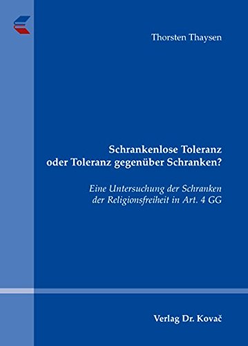 Schrankenlose Toleranz oder Toleranz gegenüber Schranken?: Eine ...