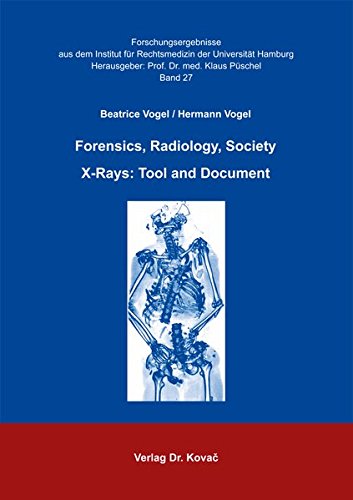 Forensics, Radiology, Society - X-Rays: Tool and Document by Beatrice ...