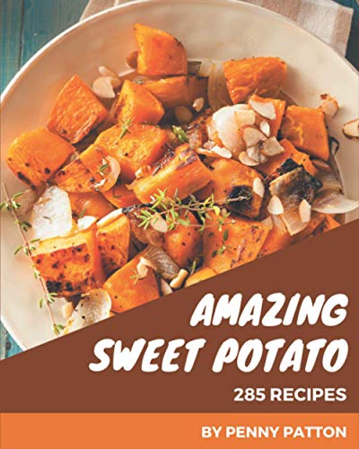 285 Amazing Sweet Potato Recipes: Making More Memories in your Kitchen ...