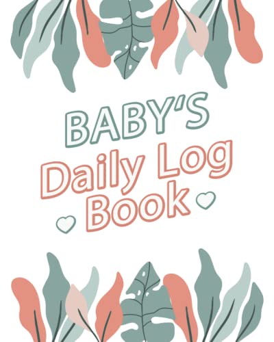 Baby's Daily Log Book 2022: A Baby Care Journal for Babies & Toddlers. Perfect For New Parents ...