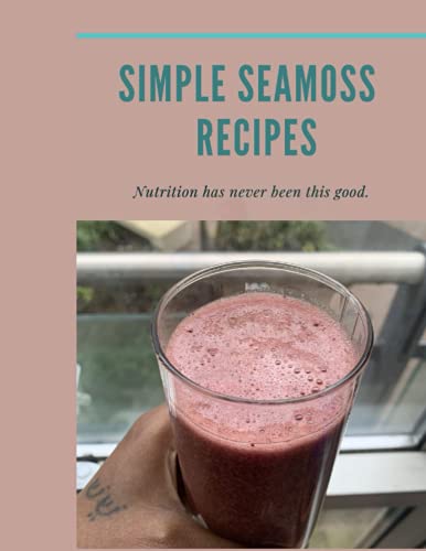 Simple Seamoss Beginner Guide & Recipes: Nutrition has never been this ...