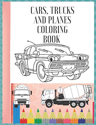 Cars, Trucks and Planes Coloring Book: Cars Activity Book for Kids Ages ...