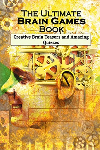 The Ultimate Brain Games Book: Creative Brain Teasers and Amazing ...