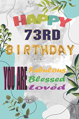 Happy 73rd Birthday You Are Fabulous You Are Blessed You Are Loved: 73 ...